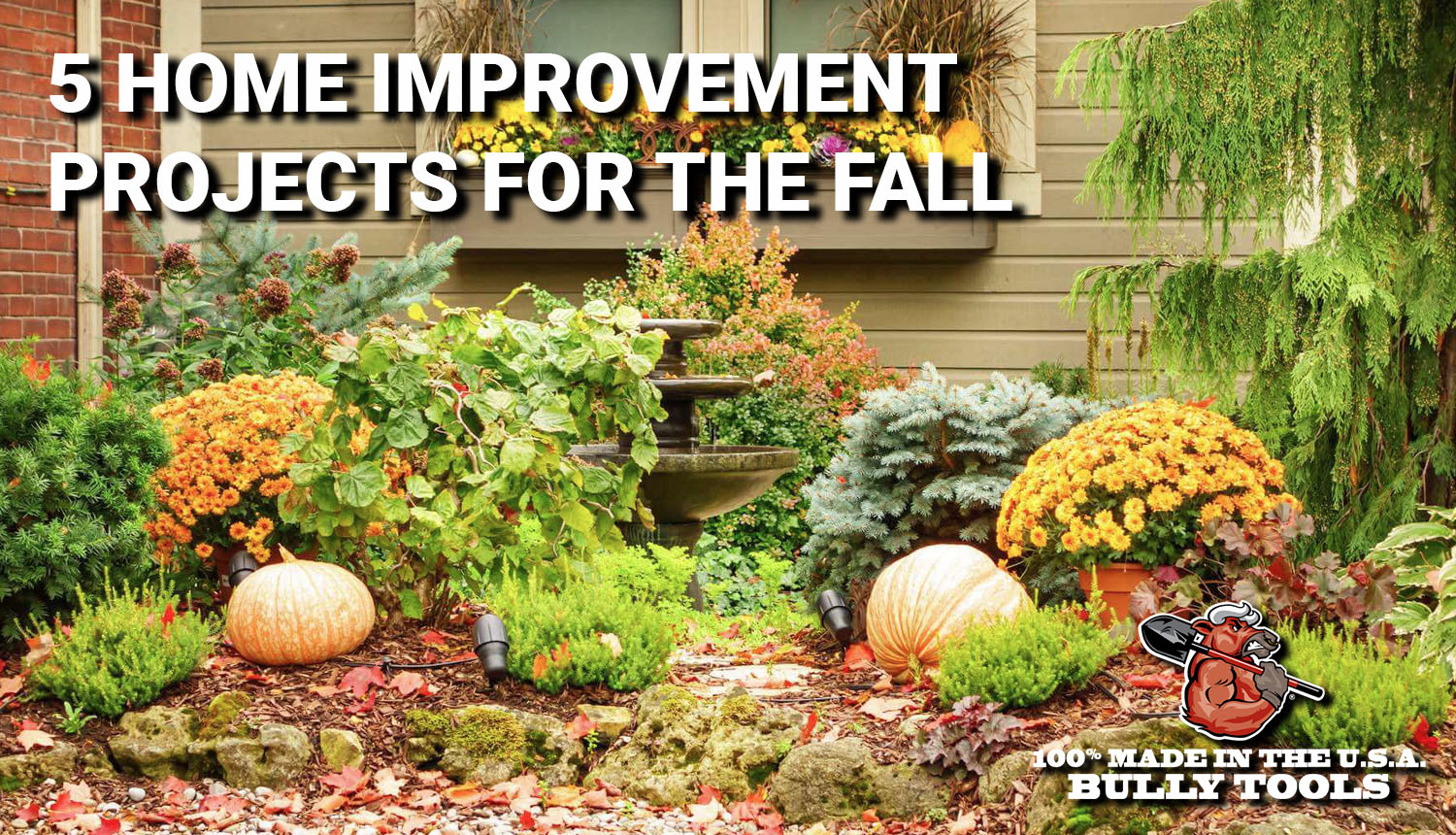 5 Home Improvement Projects for the Fall - Bully Tools, Inc.
