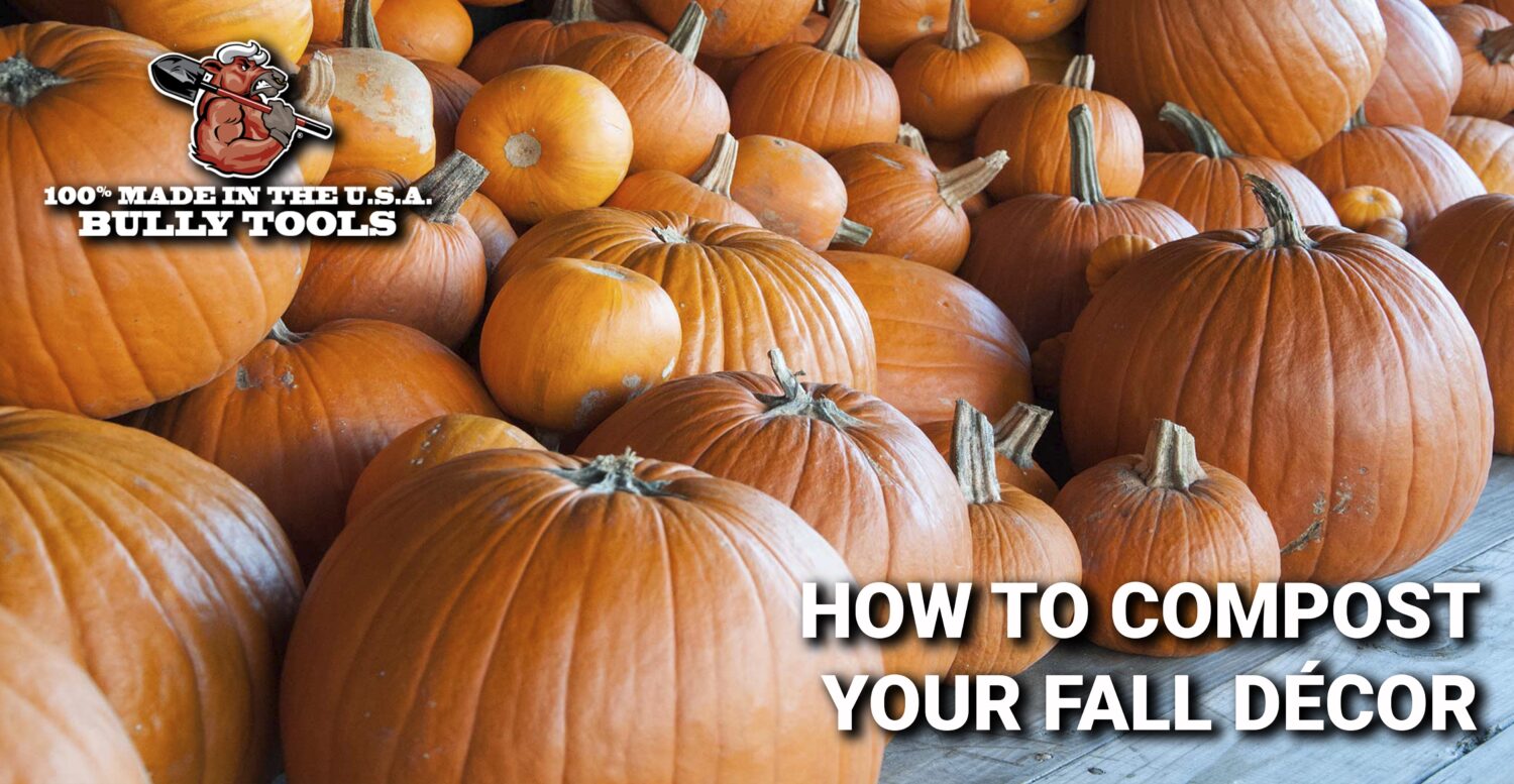How To Compost Your Fall Décor - Bully Tools, Inc.
