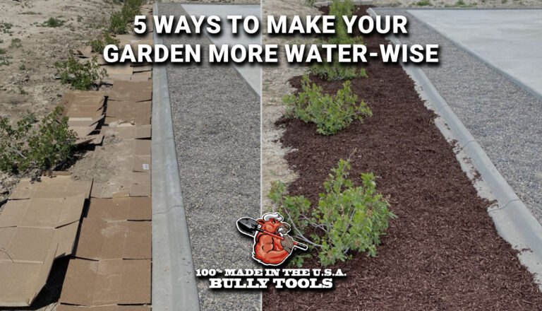 5 Ways to Make Your Garden More Water-wise - Bully Tools, Inc.
